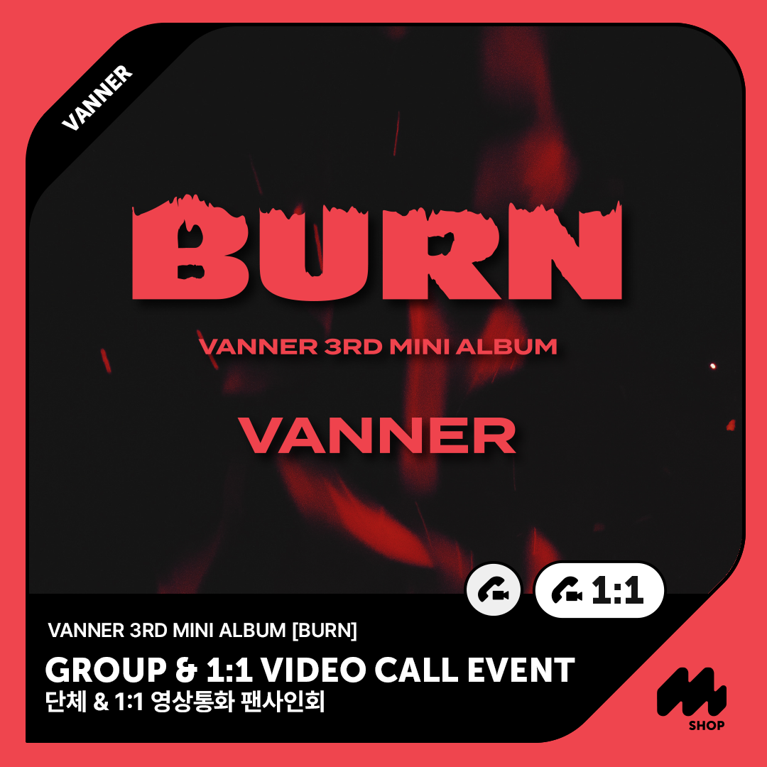 The VANNER 3RD MINI ALBUM [BURN] Global Video Call Event is now open!